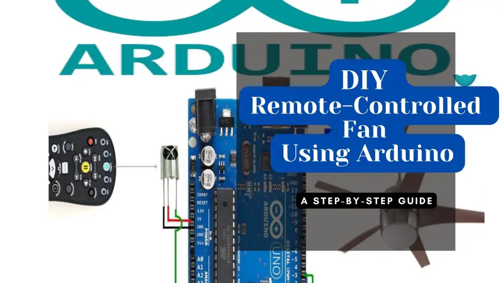 DIY Remote-Controlled Fan Using Arduino: A Step-by-Step Guide
